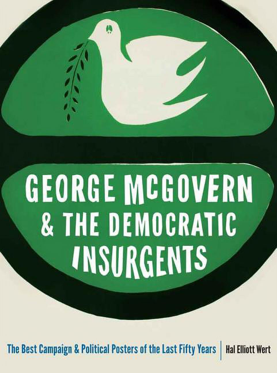 George McGovern and the Democratic Insurgents: The Best Campaign and ...