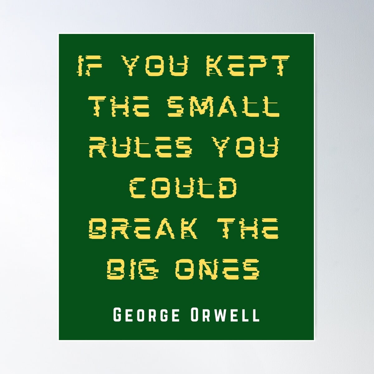 George Orwell: If You Kept The Small Rules, You Could Break The Big ...