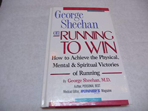 Pre-Owned George Sheehan on Running to Win: How to Achieve the Physical ...