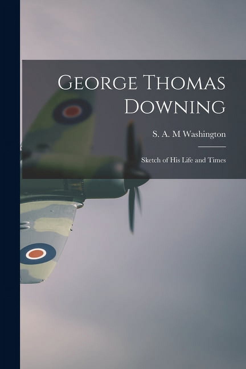 George Thomas Downing; Sketch of His Life and Times - Walmart.com