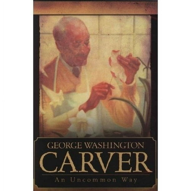 George Washington Carver: An Uncommon Way - Walmart Business Supplies