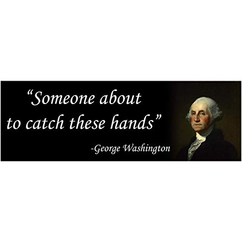 George Washington Catch These Hands Funny Sticker 6X2 Inch - Walmart.com