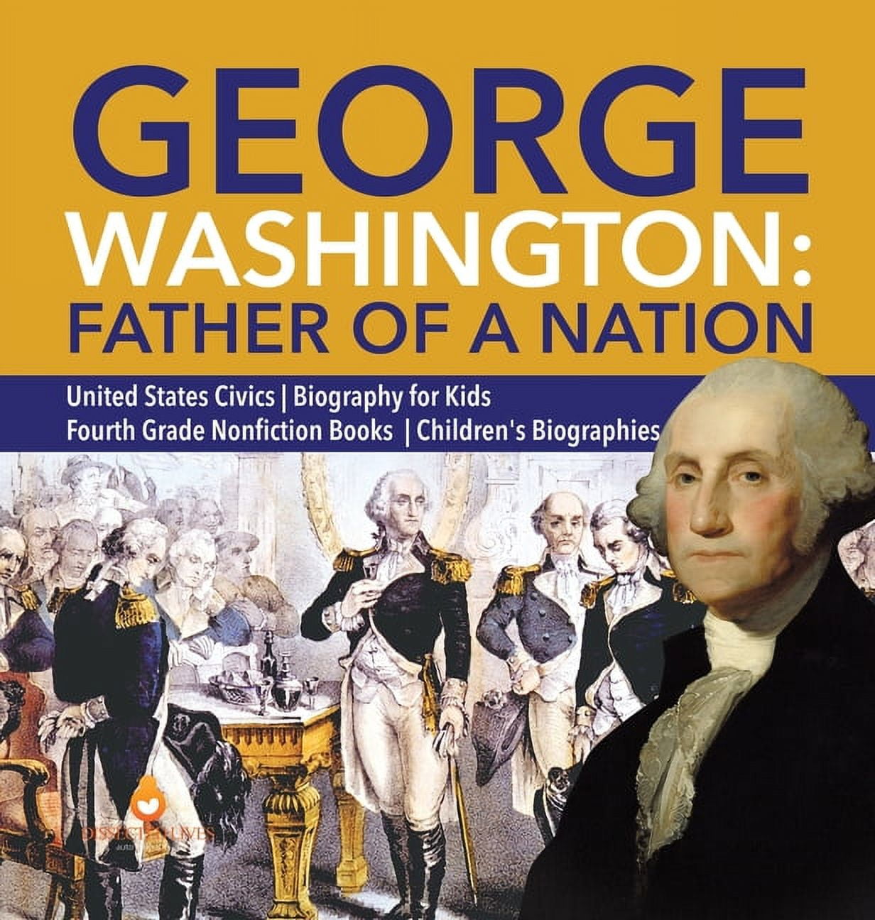 George Washington: Father of a Nation United States Civics Biography ...
