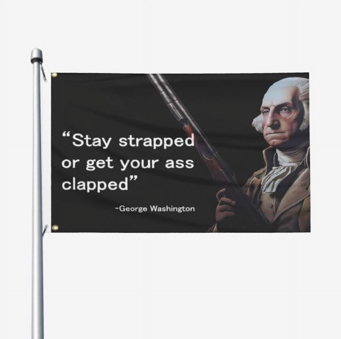 George Washington Flag Stay Strapped or Get Clapped Flag 3x5 Ft Funny ...