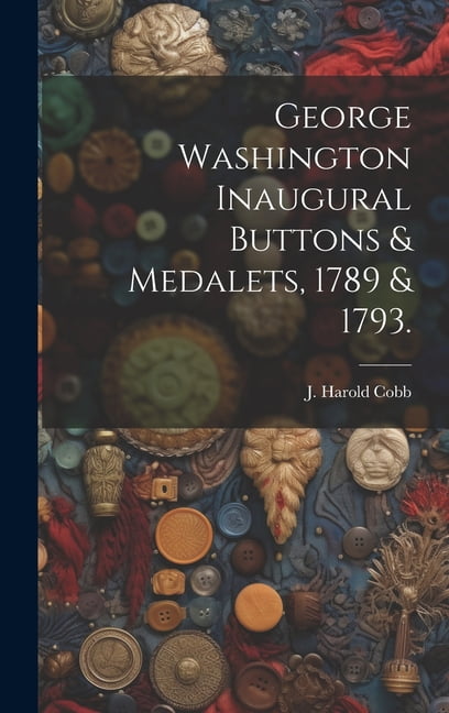 George Washington Inaugural Buttons & Medalets, 1789 & 1793 ...
