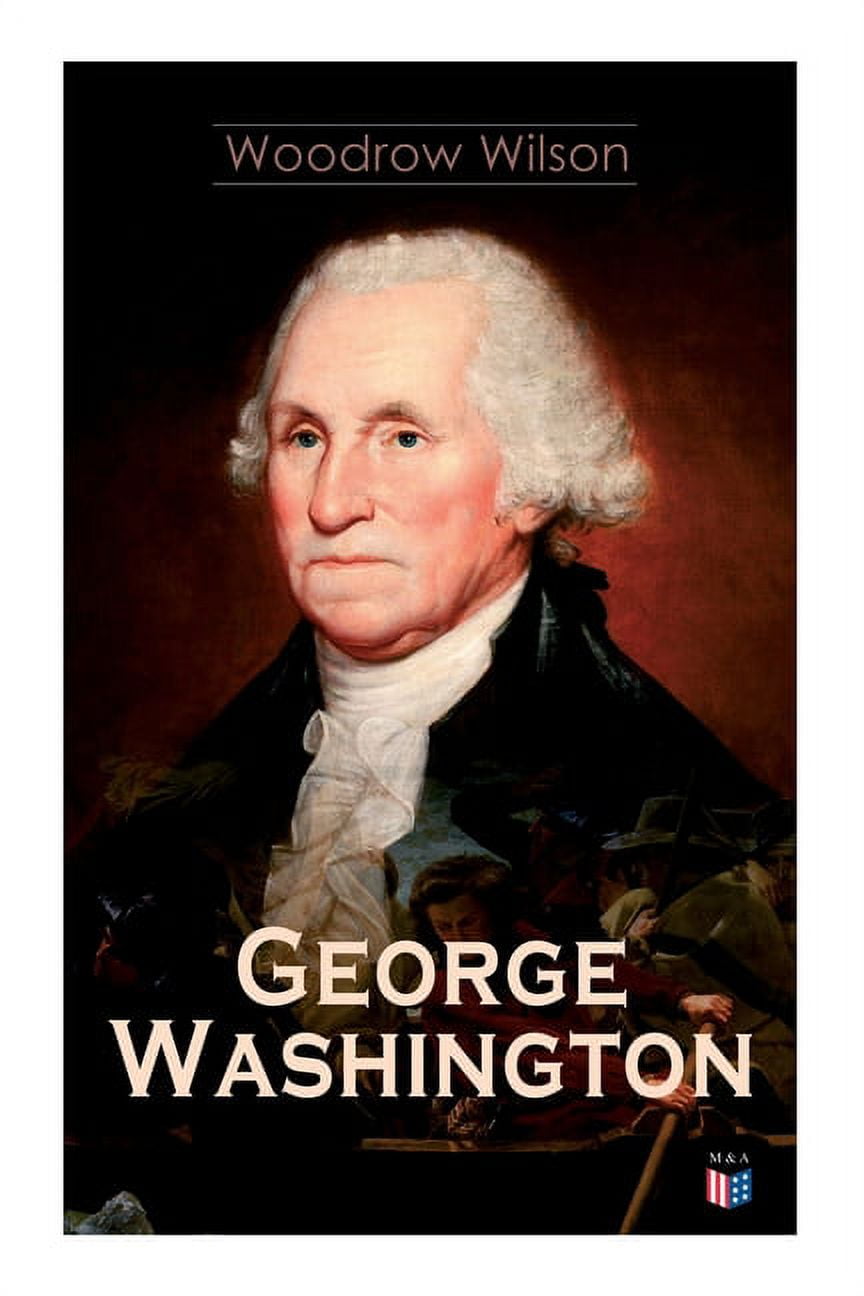 George Washington : The Life & Times of George Washington – Complete ...