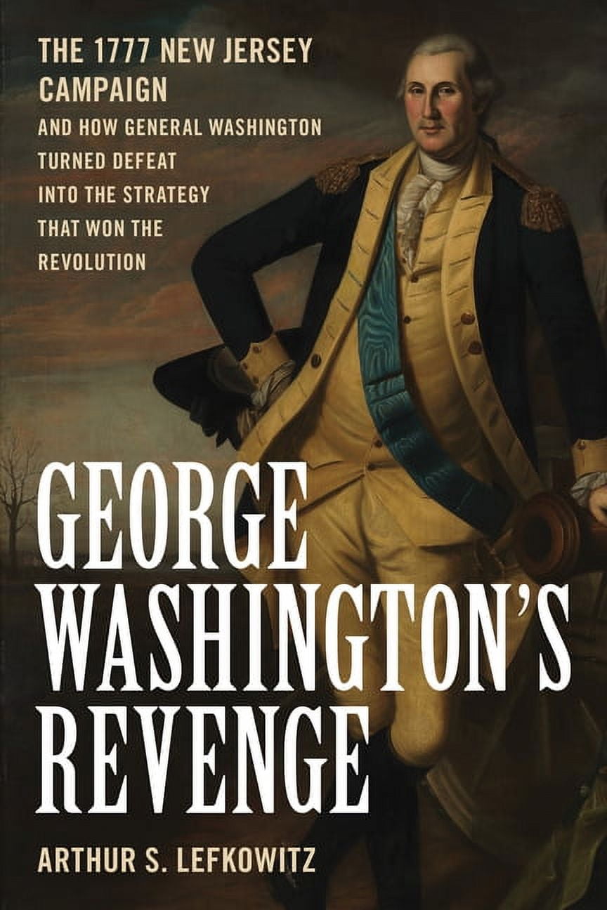 George Washington's Revenge : The 1777 New Jersey Campaign and How ...