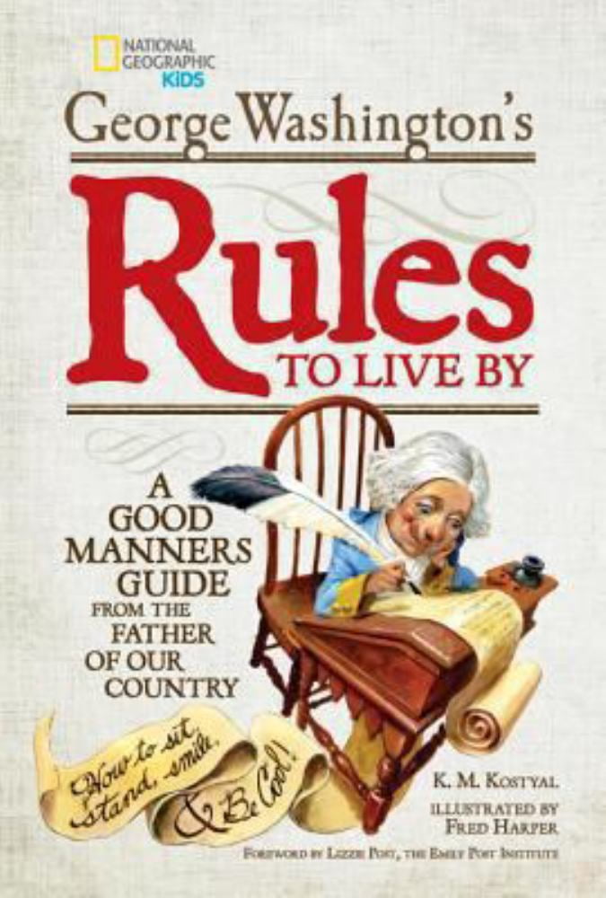 George Washington: George Washington's Rules to Live By: How to Sit ...