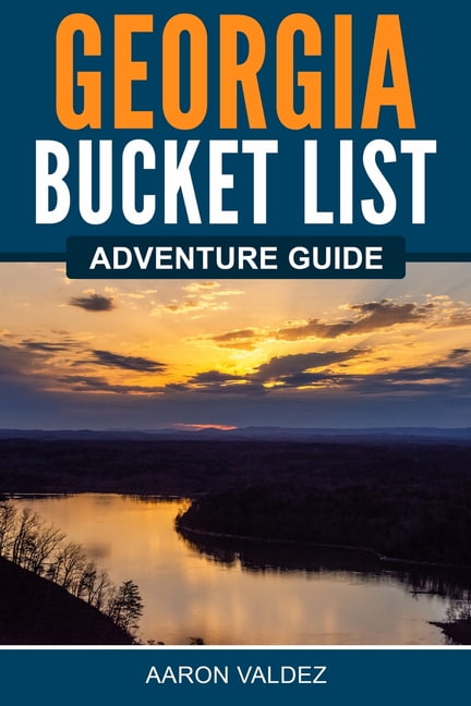 Georgia Bucket List Adventure Guide -- Aaron Valdez - Walmart.com