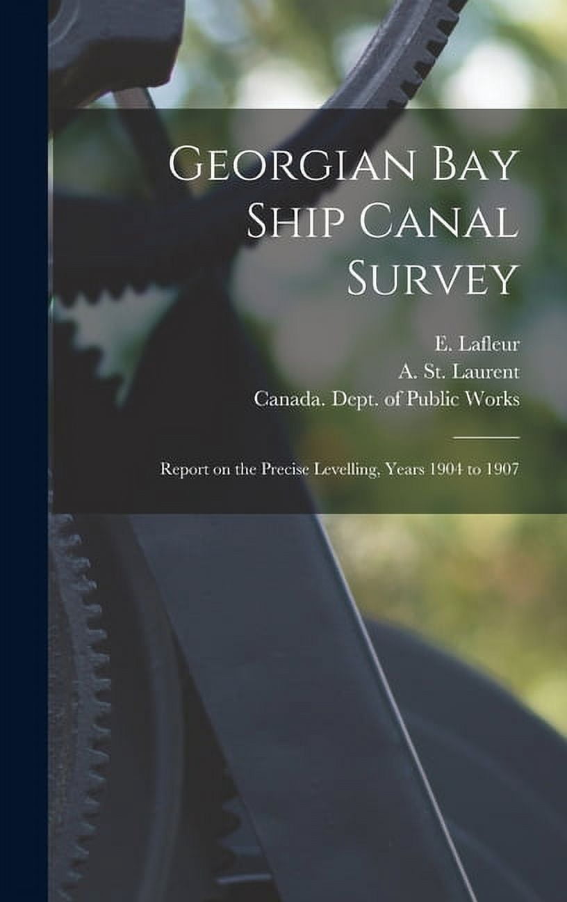Georgian Bay Ship Canal Survey [microform]: Report on the Precise ...