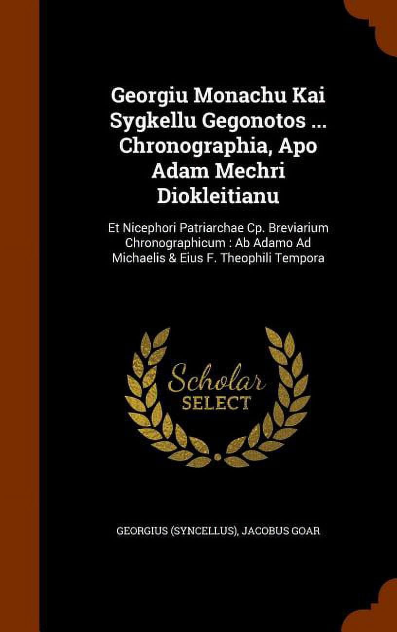 Georgiu Monachu Kai Sygkellu Gegonotos ... Chronographia, Apo Adam ...