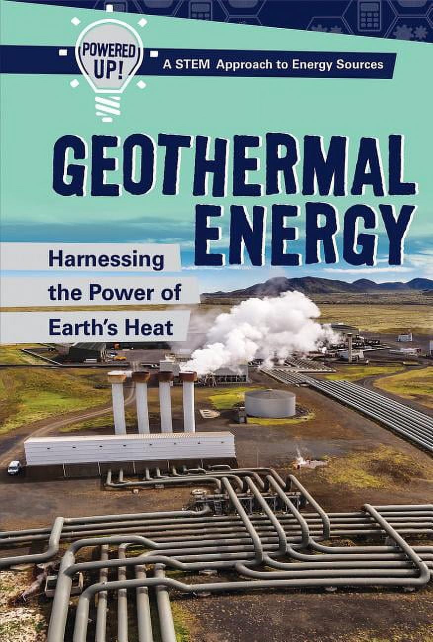 Geothermal Energy: Harnessing the Power of Earth's Heat (Powered Up! A Stem Approach to Energy ...