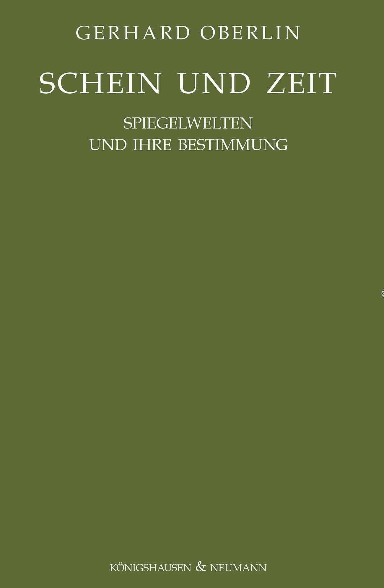 Gerhard Oberlin Schein und Zeit: Spiegelwelten und ihre Bestimmung ...