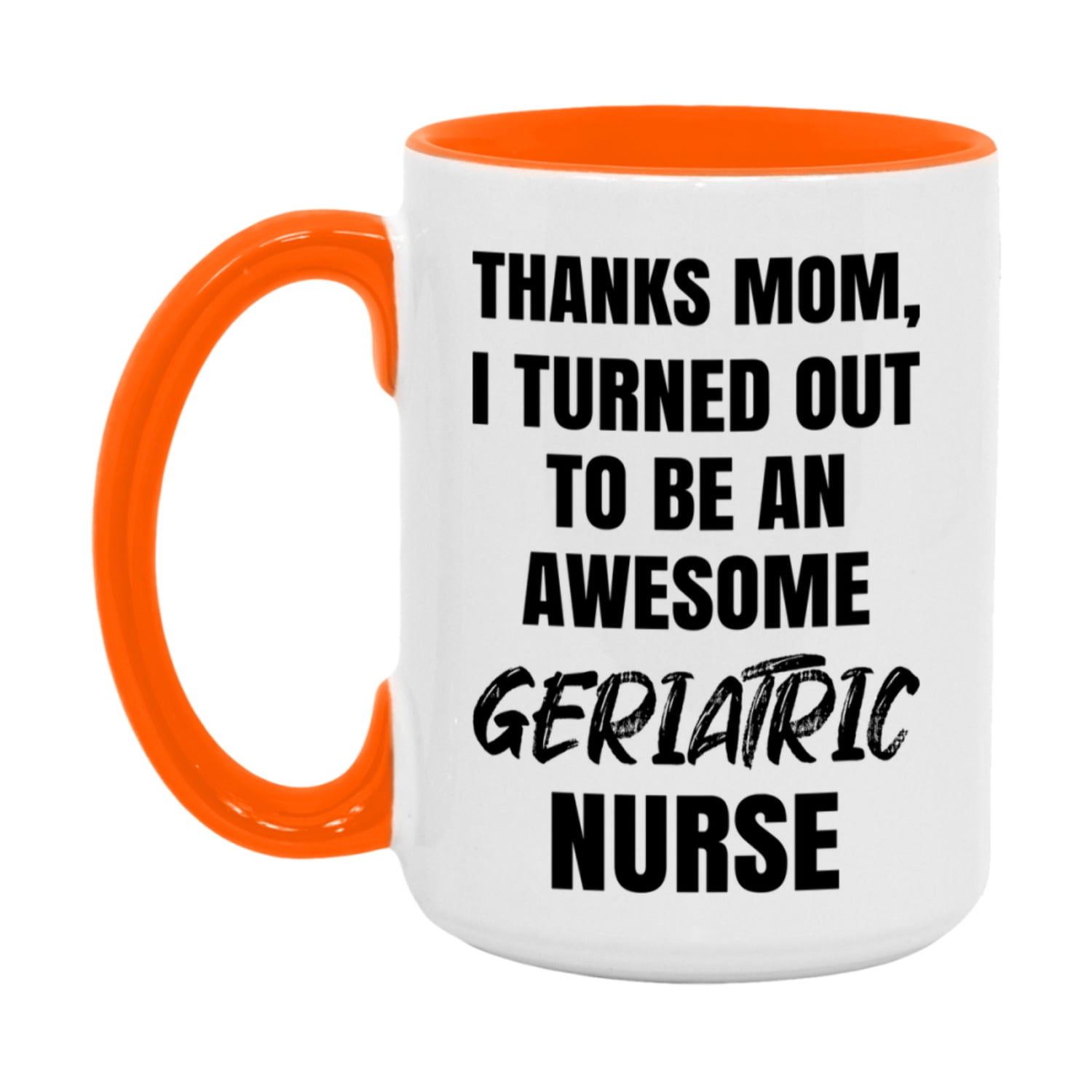 Geriatric Nurse Mom Gift, Thanks Mom I Turned Out To Be An Awesome ...