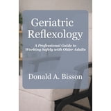 Geriatric Reflexology - A Professional Guide to Working Safely with ...