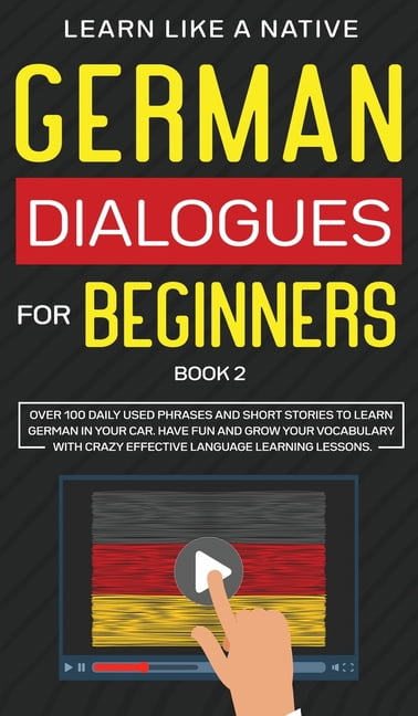 German for Adults German Dialogues for Beginners Book 2: Over 100 Daily ...