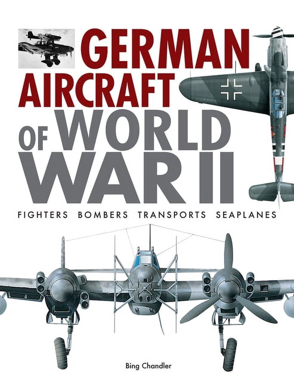 German Aircraft of World War II: Fighters, Bombers, Transports ...