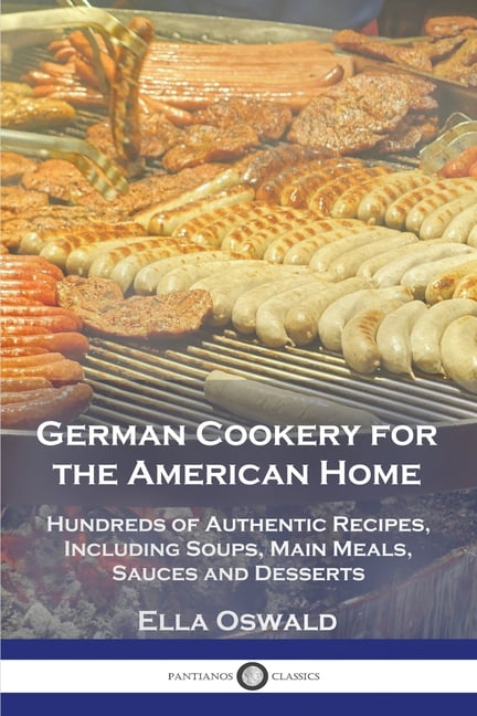 German Cookery for the American Home: Hundreds of Authentic Recipes ...