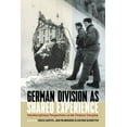 German Division as Shared Experience: Interdisciplinary Perspectives on ...