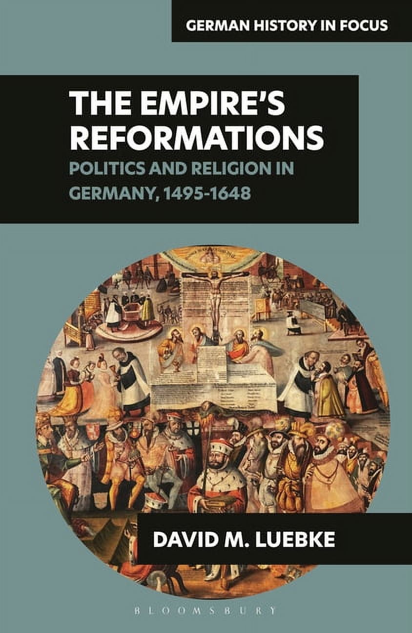 German History in Focus The Empire's Reformations: Politics and ...