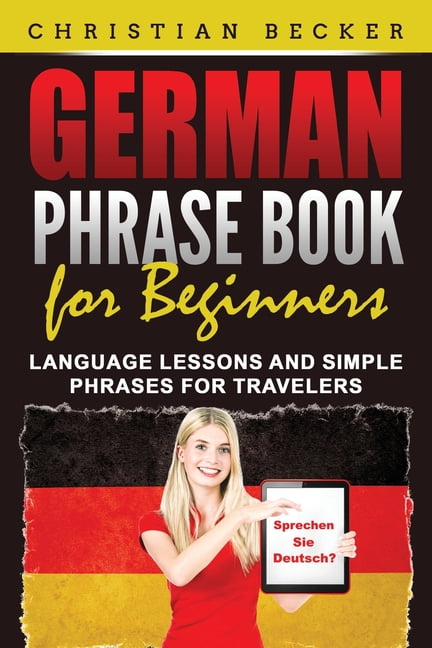 German Phrase Book for Beginners: Language Lessons and Simple Phrases ...