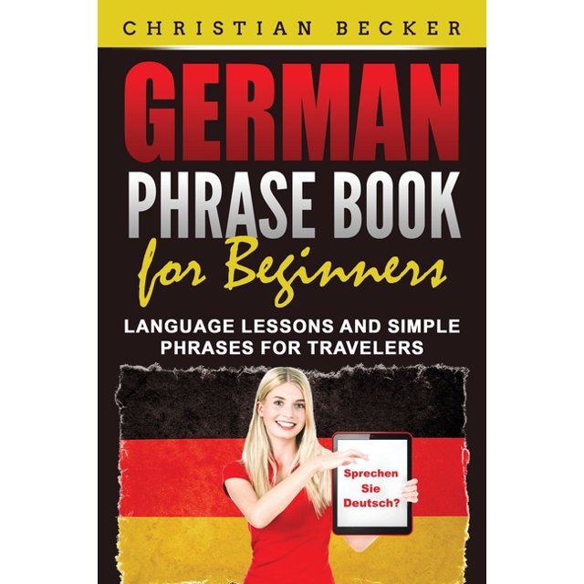 German Phrase Book for Beginners: Language Lessons and Simple Phrases ...