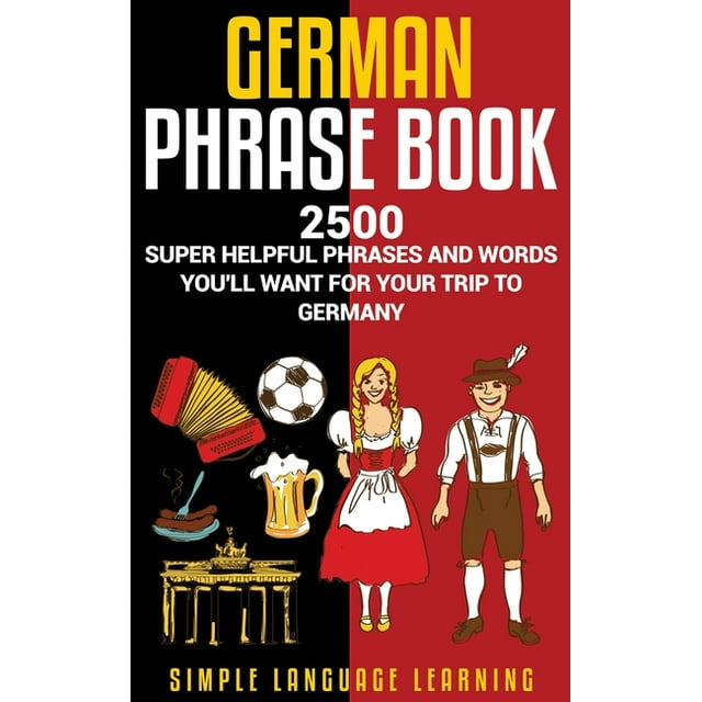 German Phrasebook: 2500 Super Helpful Phrases and Words You'll Want for ...