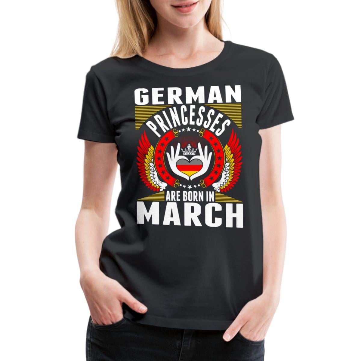 German Princesses Are Born In March Women's Premium T-Shirt - Walmart.com