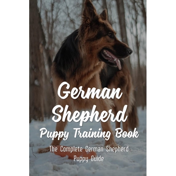 German Shepherd Puppy Training Book: The Complete German Shepherd Puppy ...