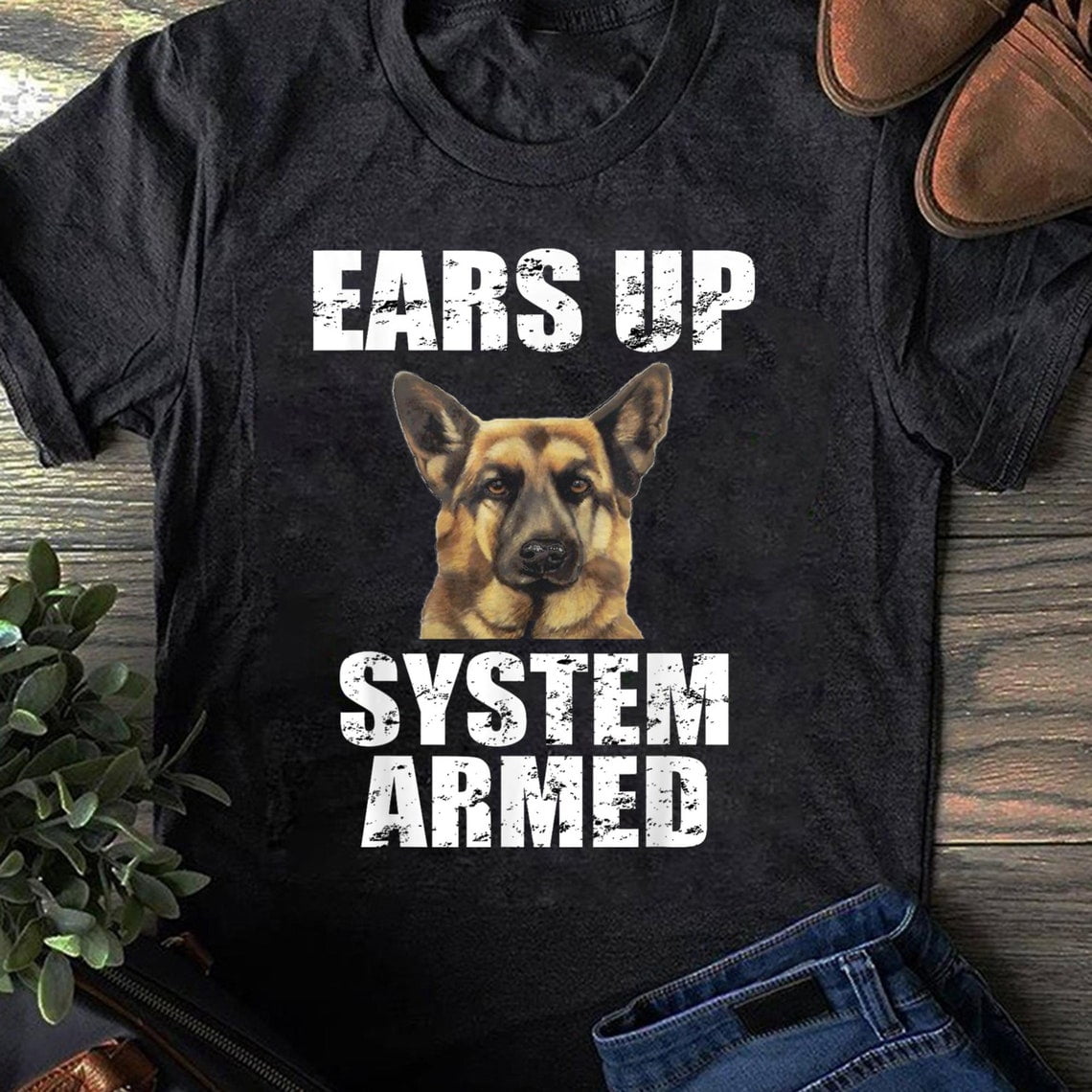German Shepherd Shirt Ears Up System Armed Shirt- German Shepherd Gift ...