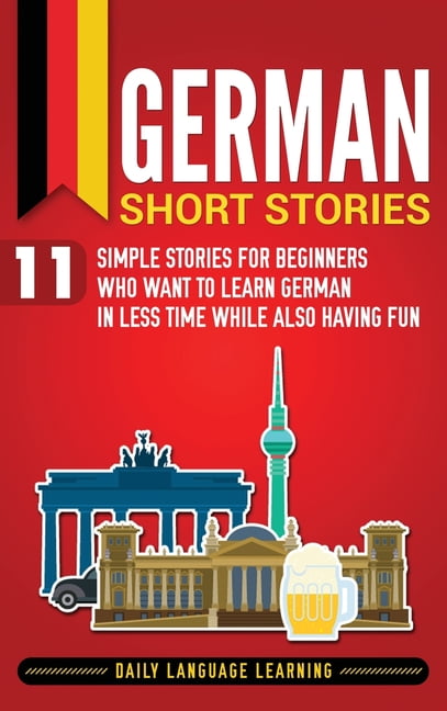 German Short Stories: 11 Simple Stories for Beginners Who Want to Learn ...
