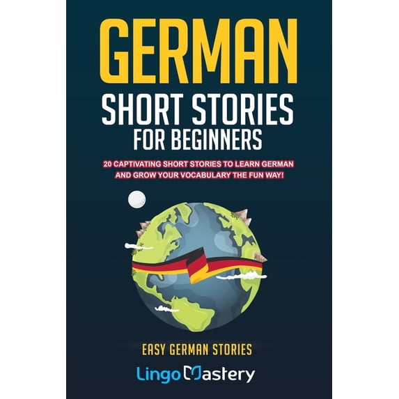 Easy German Stories: German Short Stories For Beginners: 20 Captivating ...