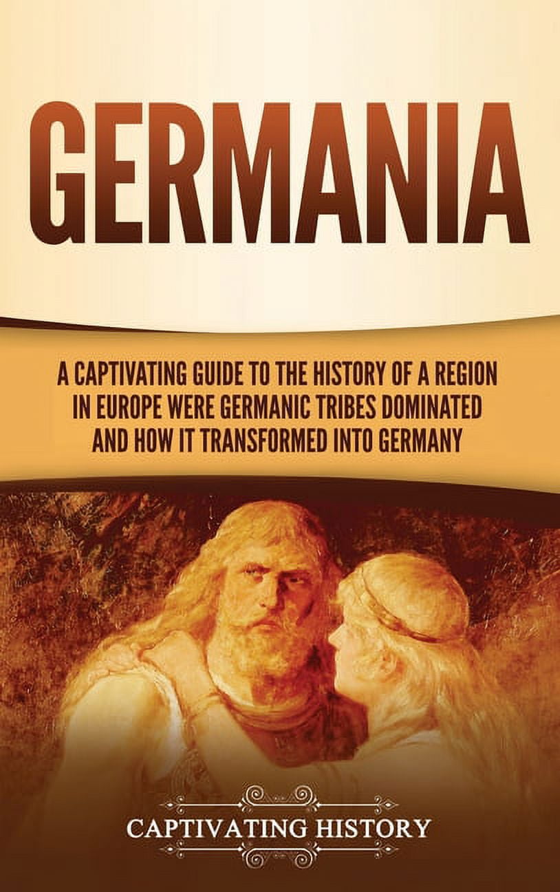Germania: A Captivating Guide to the History of a Region in Europe ...