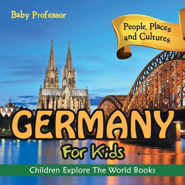 Germany For Kids: People, Places and Cultures - Children Explore The ...