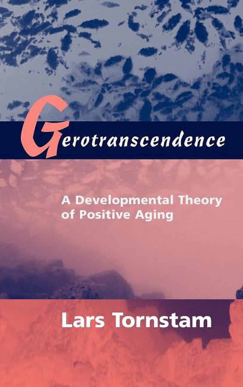 Gerotranscendence: A Developmental Theory of Positive Aging, (Hardcover ...