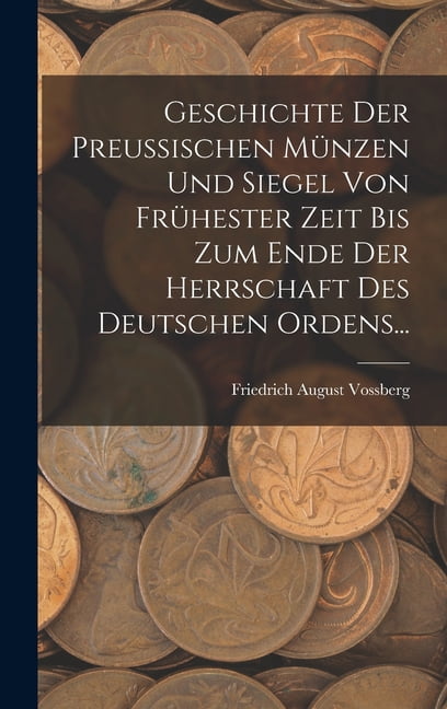 Geschichte Der Preussischen Münzen Und Siegel Von Frühester Zeit Bis ...