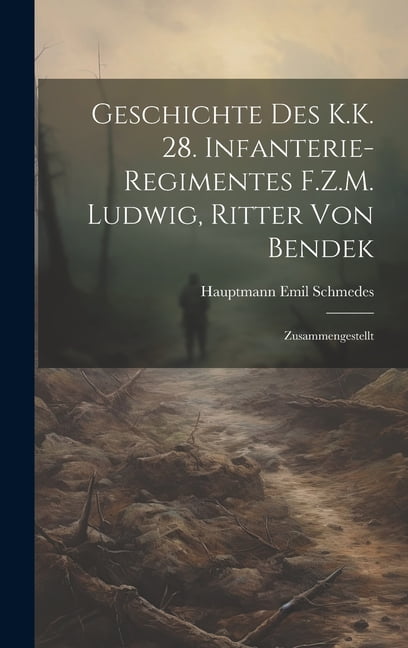 Geschichte Des K.K. 28. Infanterie-Regimentes F.Z.M. Ludwig, Ritter Von ...