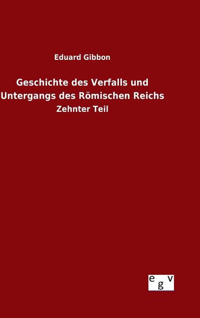 Geschichte des Verfalls und Untergangs des Römischen Reichs (Hardcover) - Walmart.com