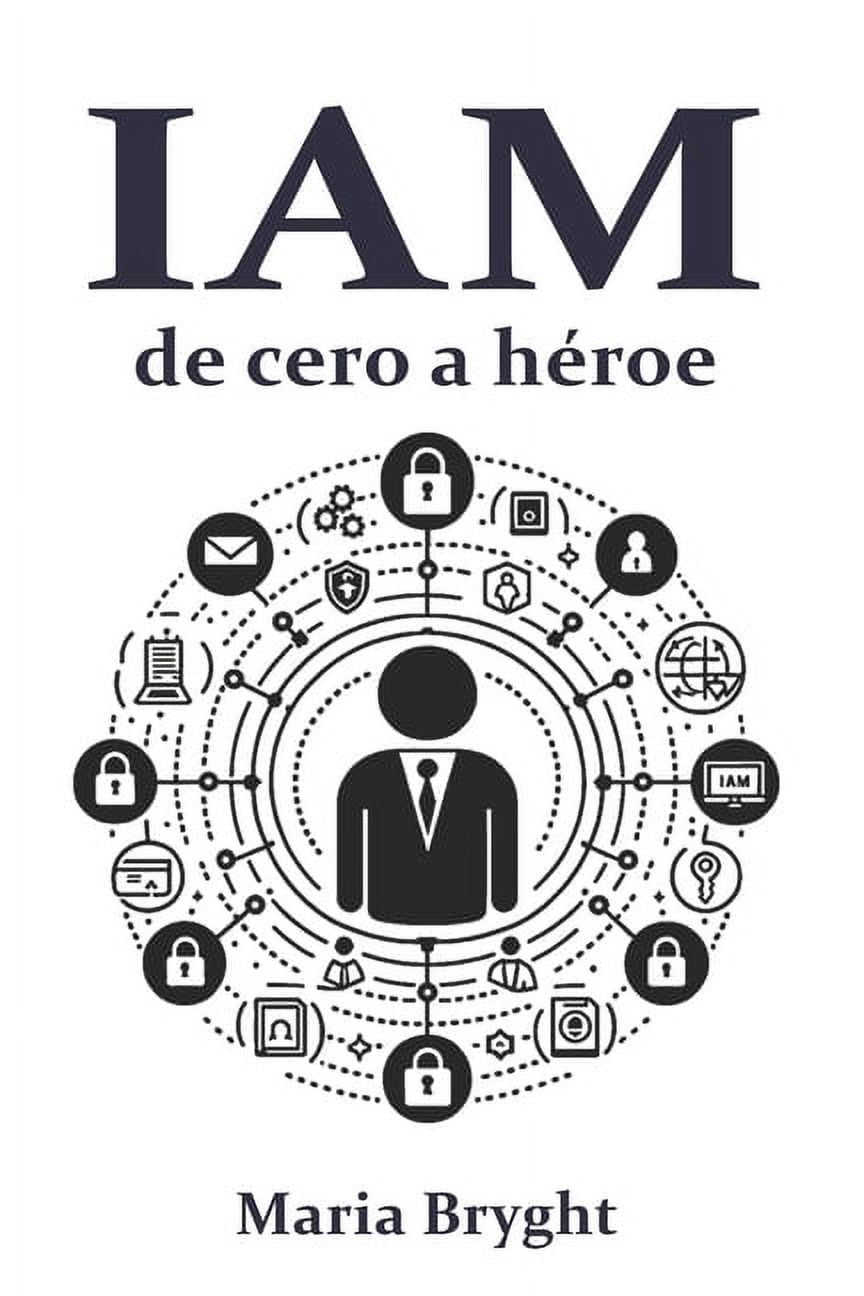 Gestión de identidades y Accesos: IAM de cero a héroe: La guía completa ...