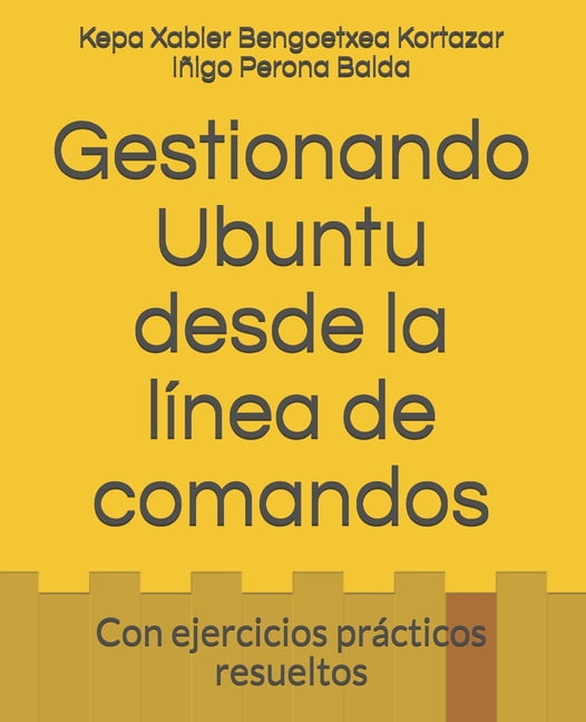 Gestionando Ubuntu desde la línea de comandos: Con ejercicios prácticos ...