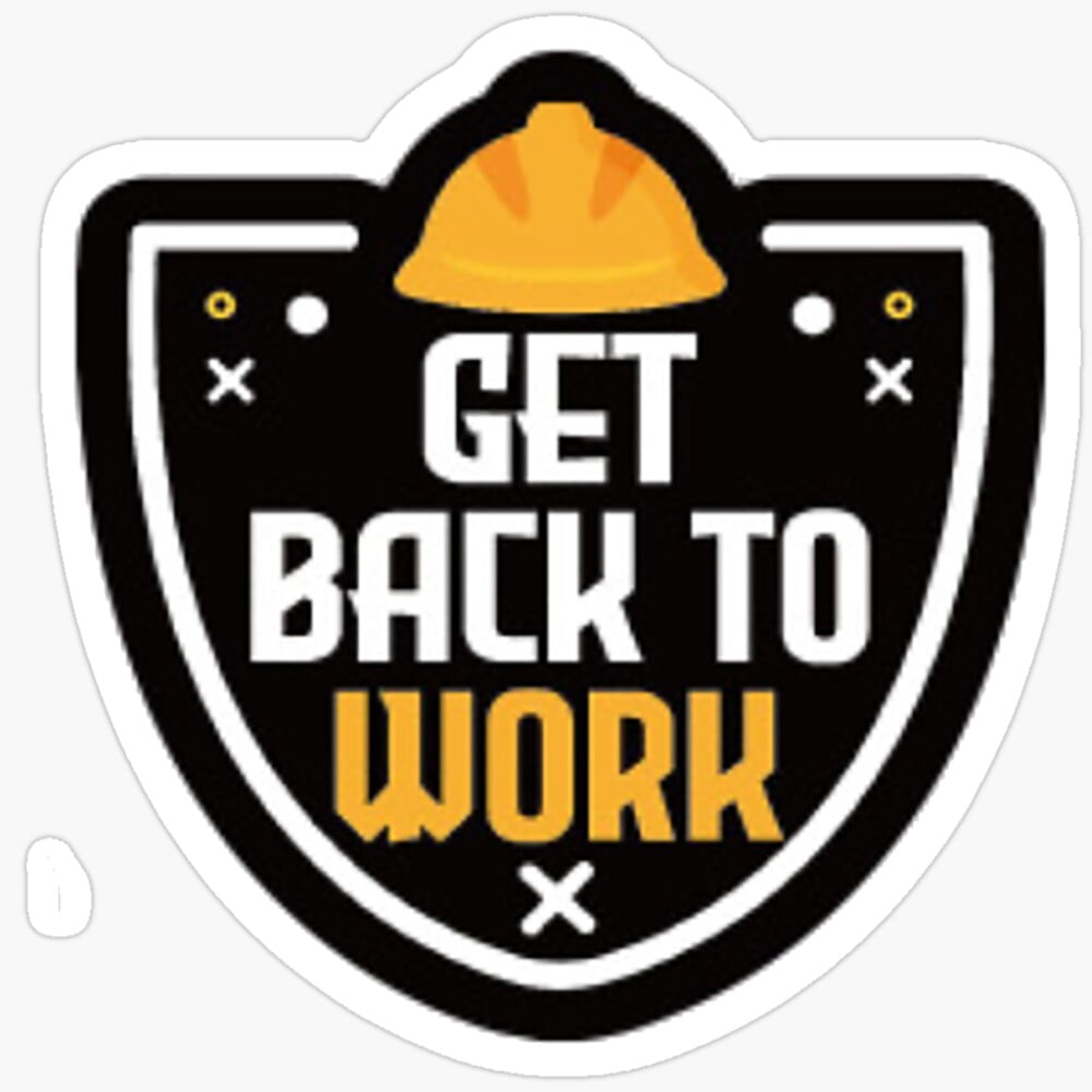 Get Back To Work Sticker Phone Decal Water Bottle Stickers Car Decals ...