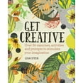 Get Creative: Over 60 Exercises, Activities and Prompts to Stimulate ...