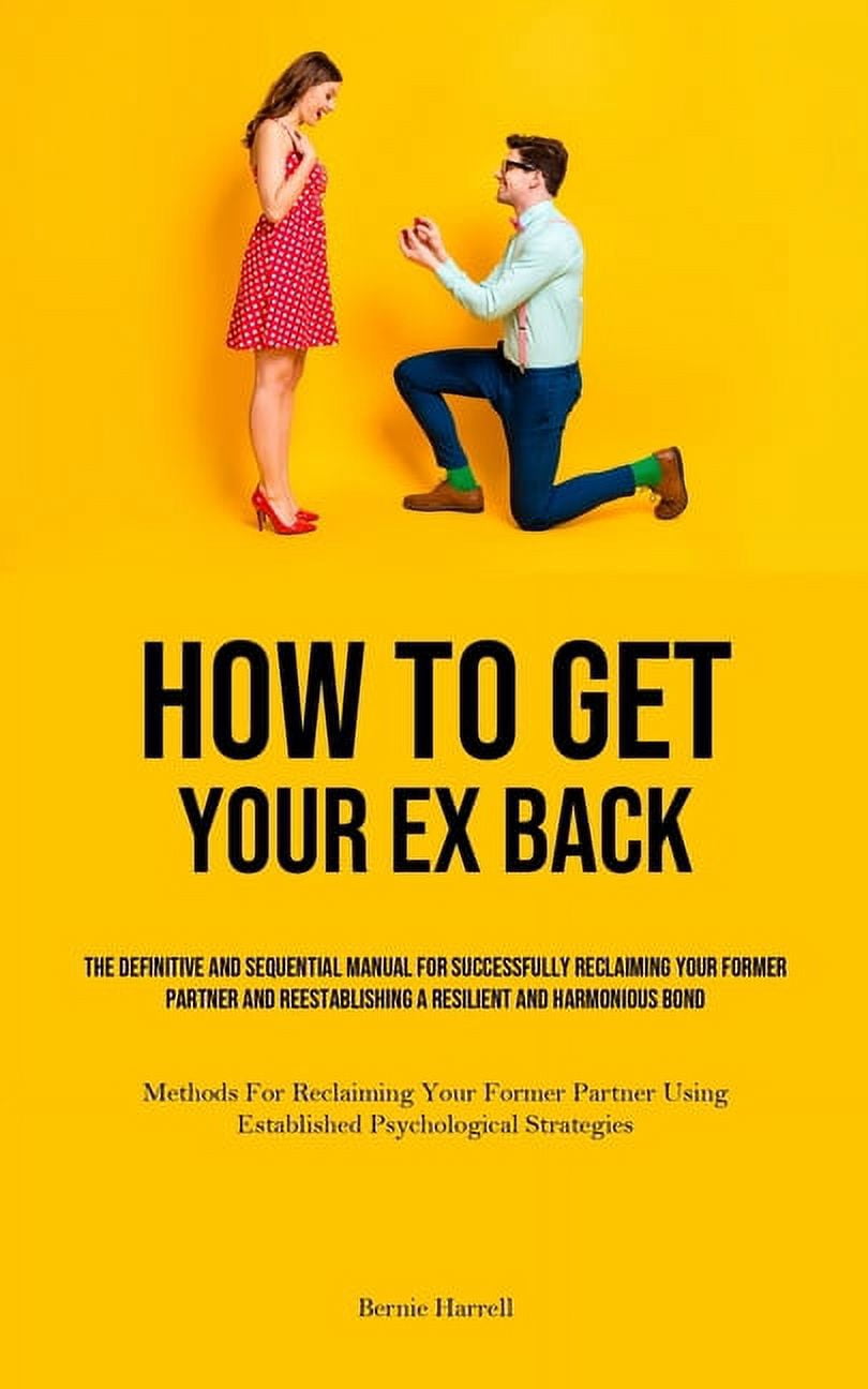 How to Get Your Ex Back: The Definitive And Sequential Manual For ...