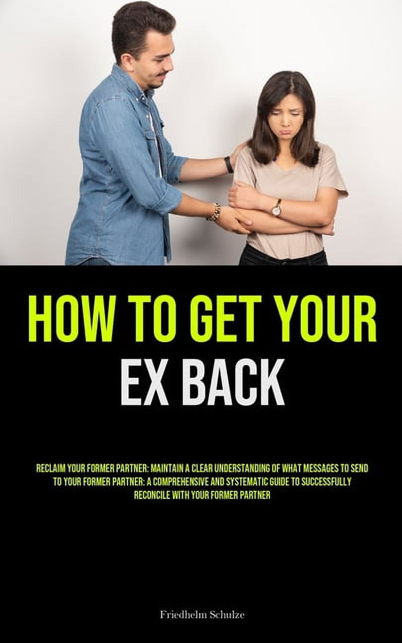 How to Get Your Ex Back: Reclaim Your Former Partner: Maintain A Clear ...