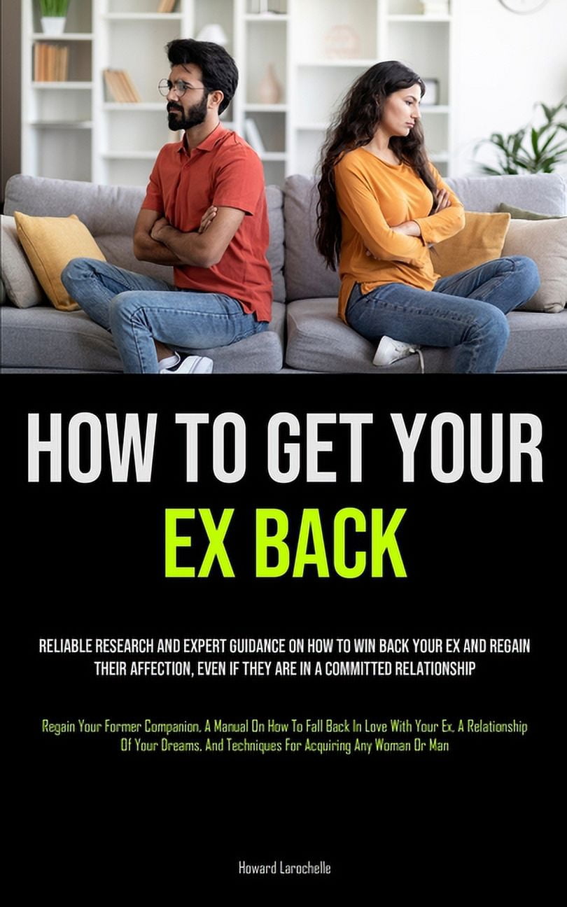 How to Get Your Ex Back: Reliable Research And Expert Guidance On How ...