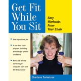 Get Fit While You Sit: Easy Workouts from Your Chair (Paperback ...
