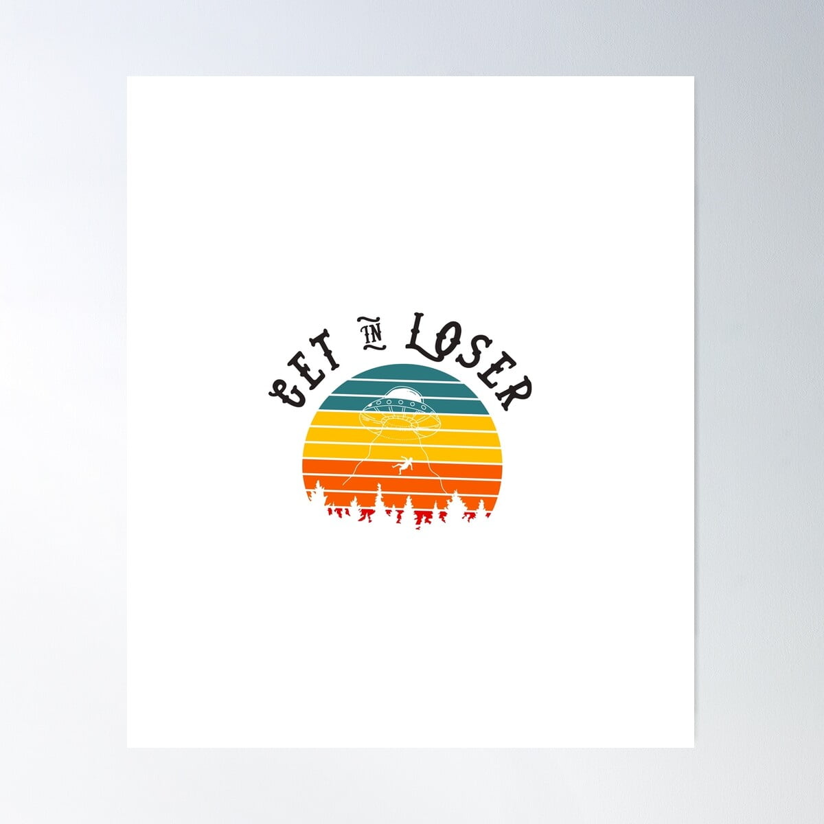 Get In Loser Funny Vintage Ufo Gift Poster Wall Art, Modern Wall Decor ...