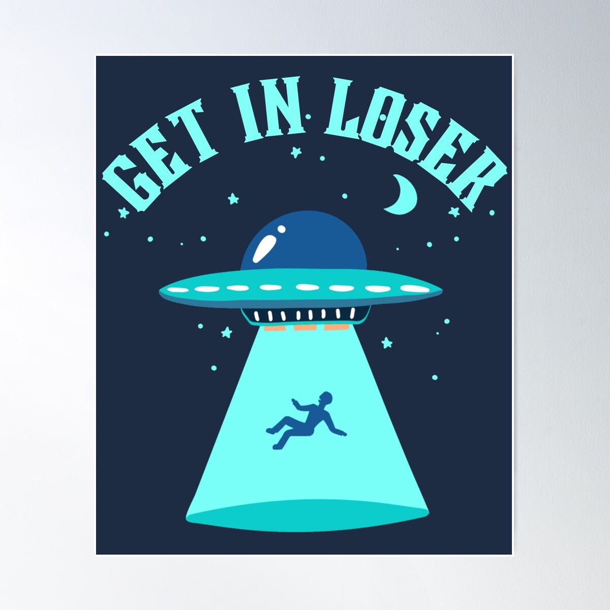 Get In Loser Ufo Abduction Poster Wall Art, Modern Wall Decor For ...
