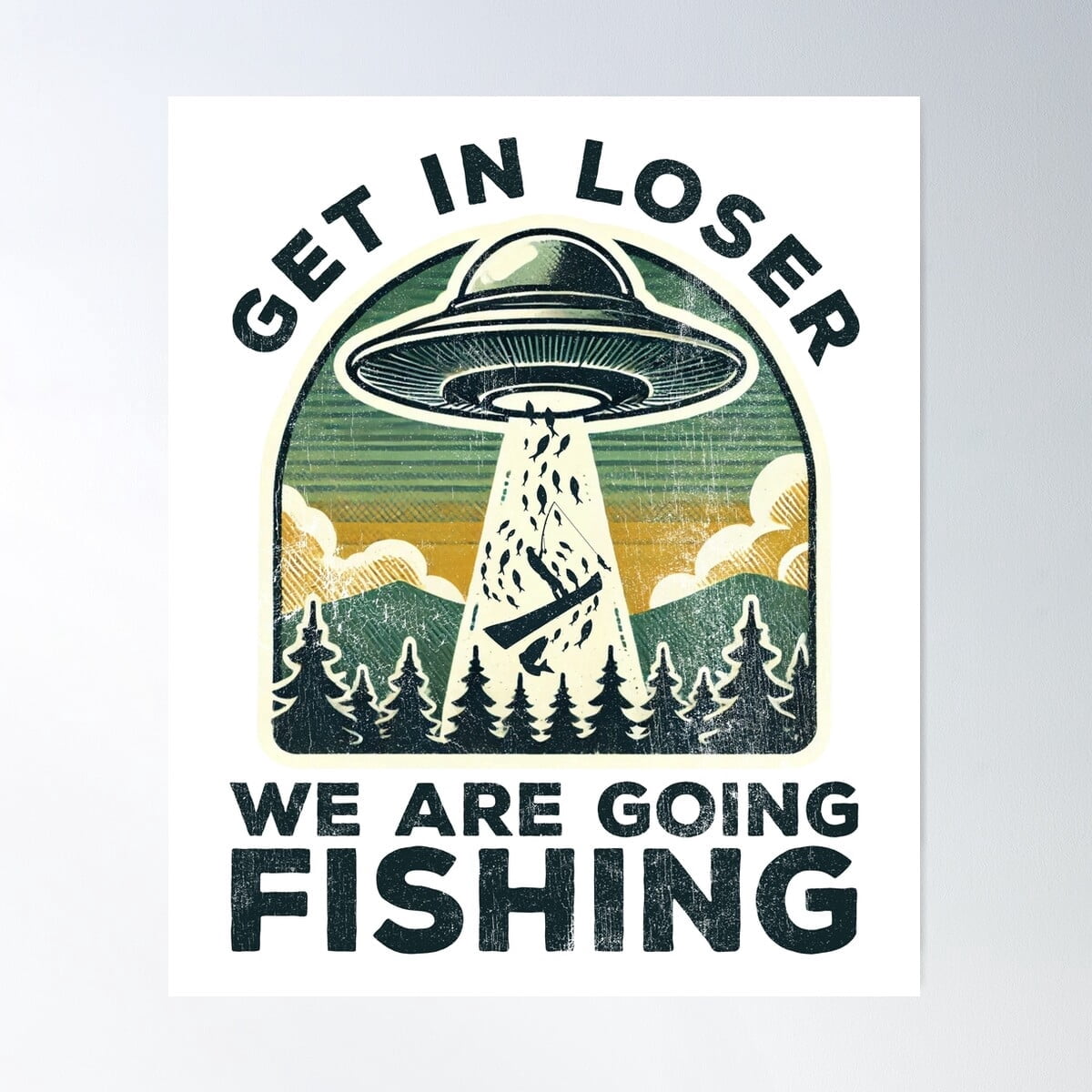 Get In Loser We Are Going Fishing Poster Wall Art, UNFRAMED PAPER ...