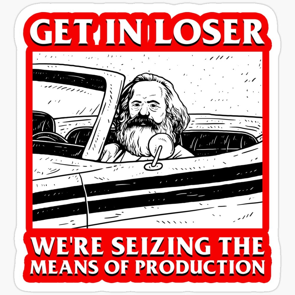 Get In Loser We'Re Seizing The Means Of Production Sticker Phone Decal ...